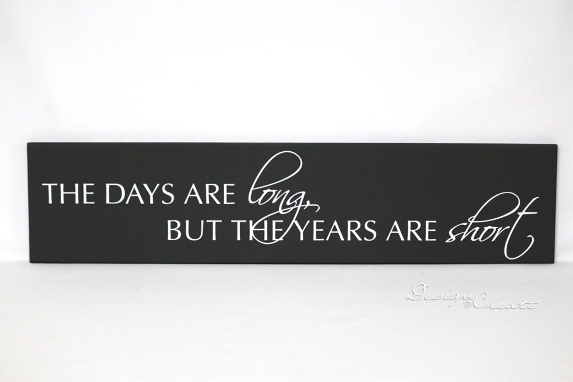 Inspirational Wood Sign, Custom Sign - the Days Are Long but the Years ...