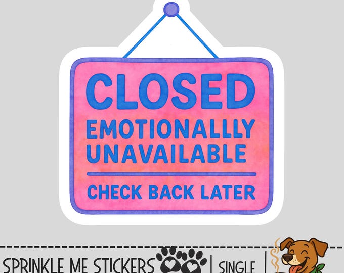 CLOSED Emotionally Unavailable Check Back Later Sticker-vinyl Decal - Etsy