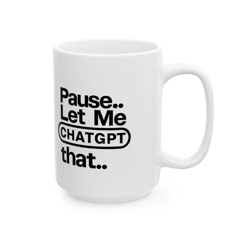 Funny AI Coffee Mug: Pause Let Me Chatgpt That - Geeky Tech Gift - Etsy