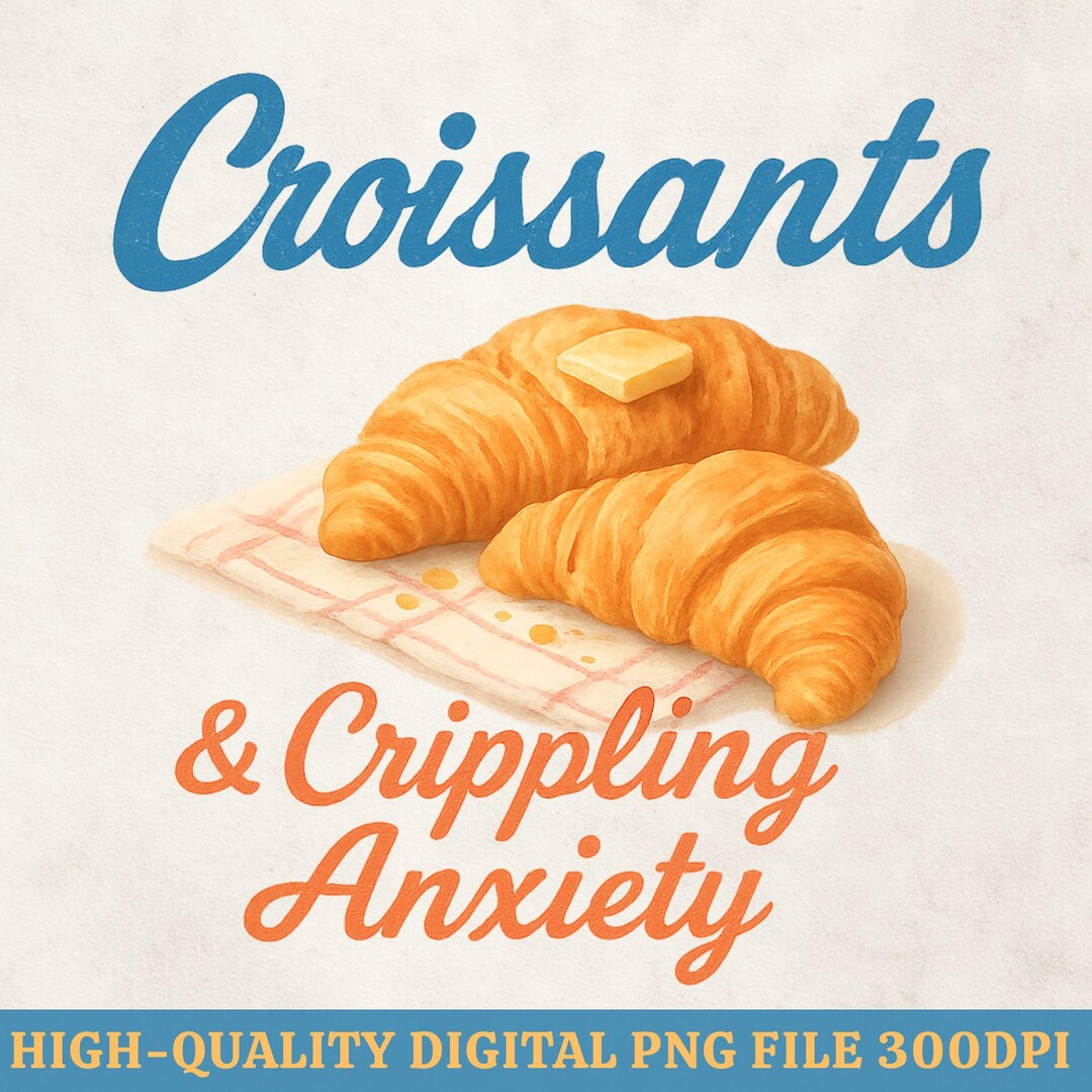 Croissants and Crippling Anxiety PNG, Funny Retro Breakfast Design ...