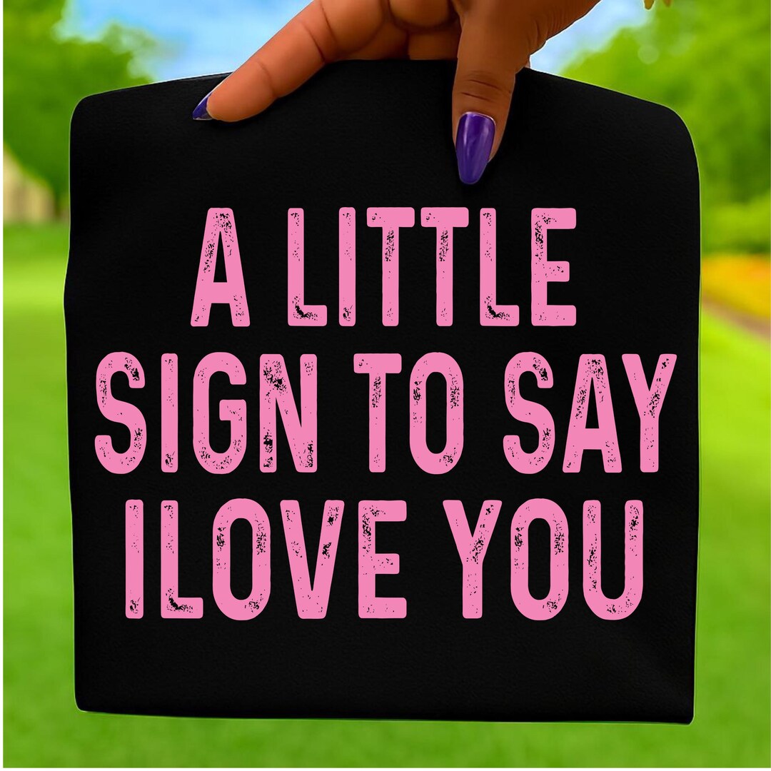 A Little Sign to Say I Love You SVG PNG, Sweet Love Quote Design, I ...