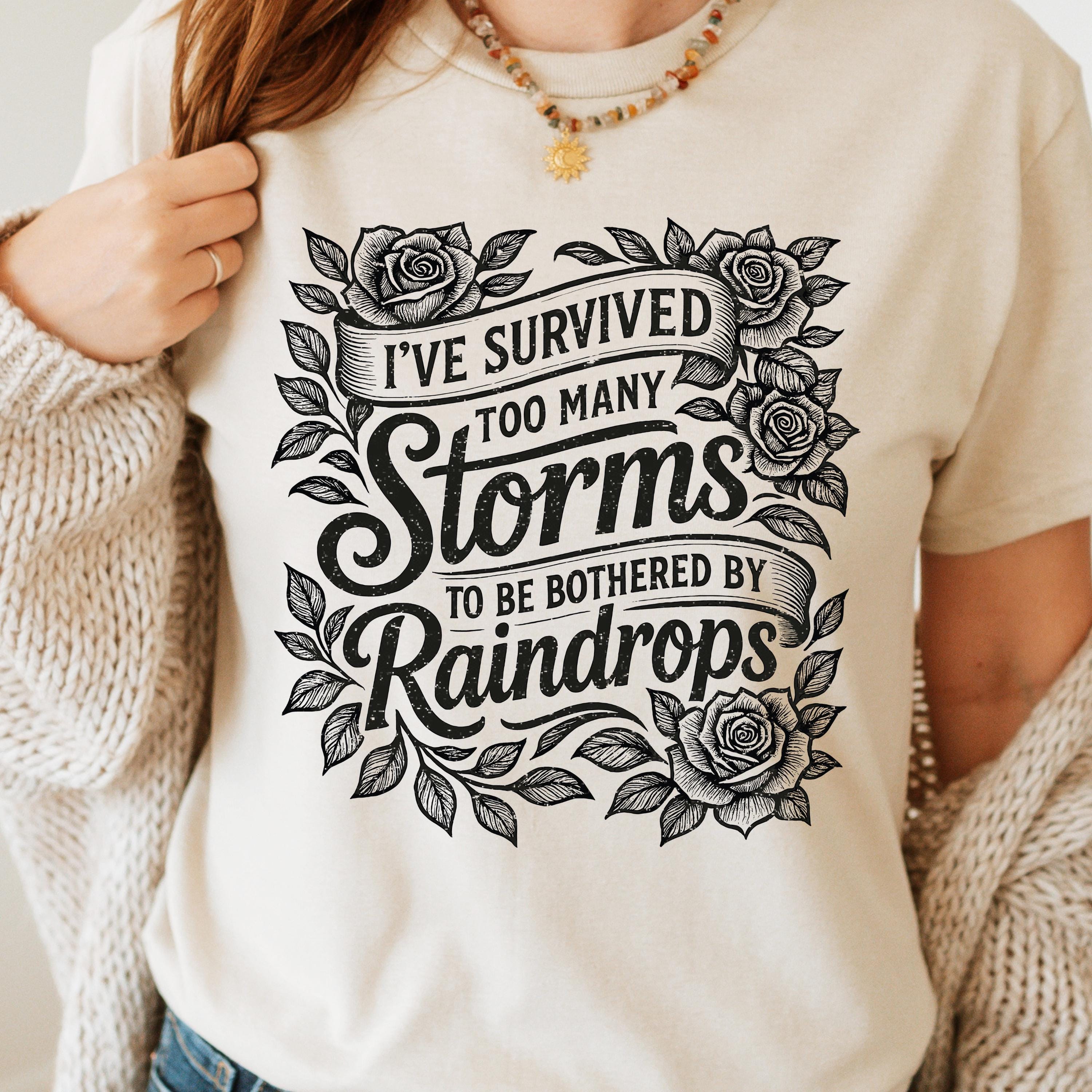 I've Survived Too Many Storms to Be Bothered by Raindrops PNG SVG ...