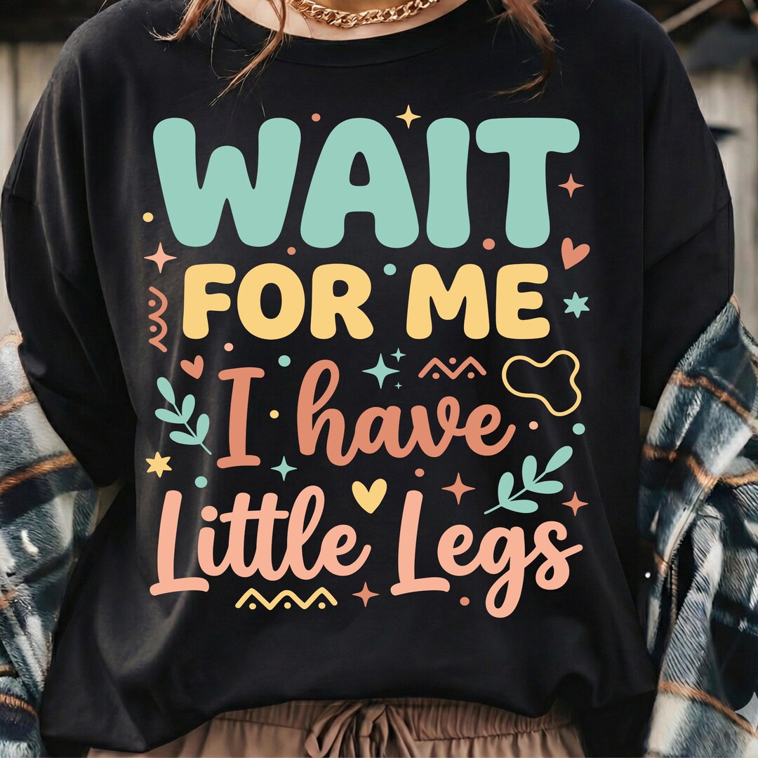 Wait for Me I Have Little Legs Svg Png, Cute Digital Design,funny Short ...