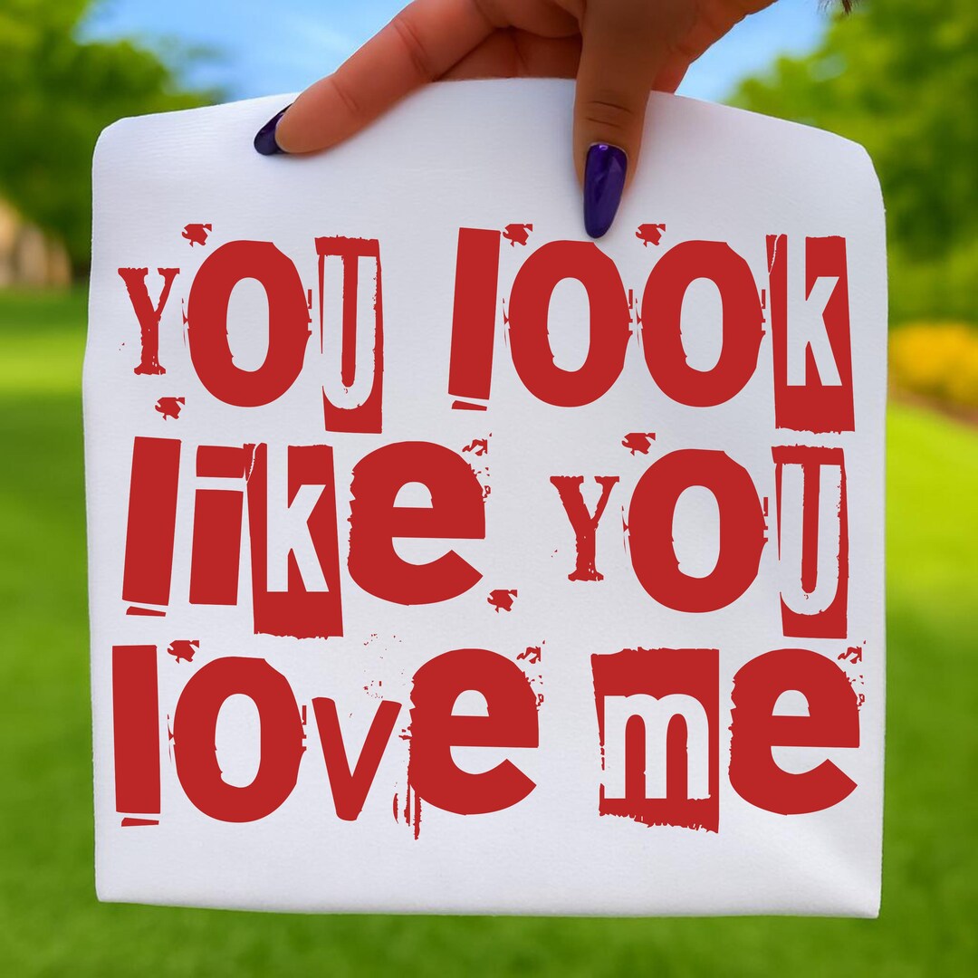 You Look Like You Love Me SVG PNG, Trendy PNG, Love Me Png, Tshirt Png ...