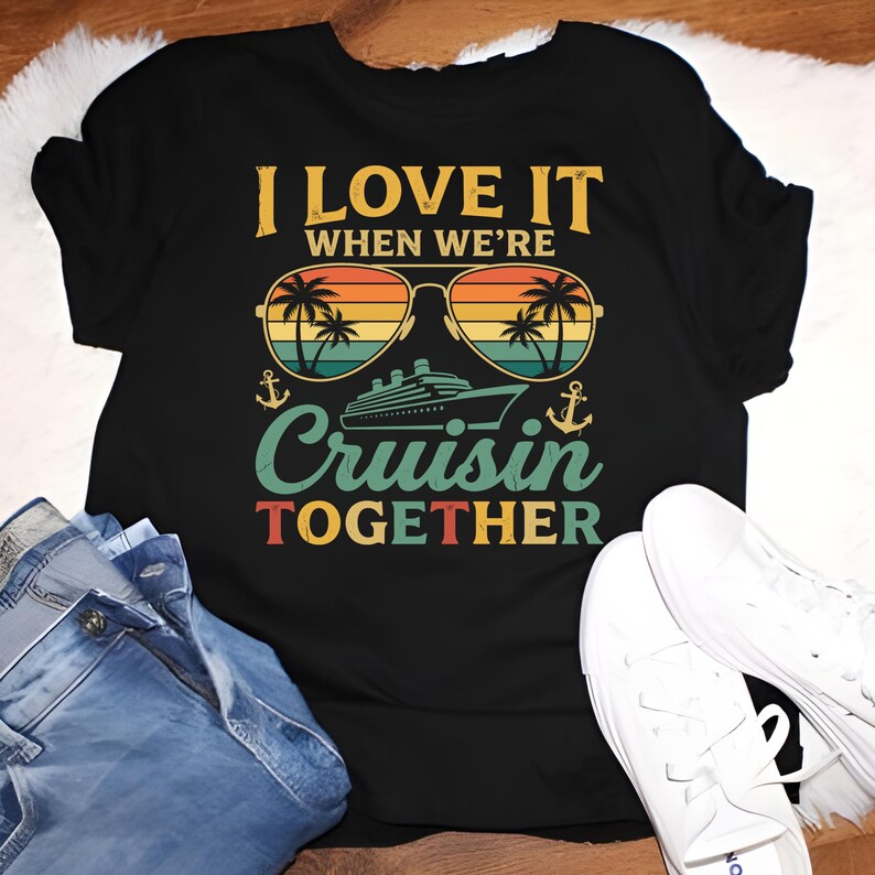 I Love It When We're Cruisin' Together Png (9 Designs), Family Vacation ...