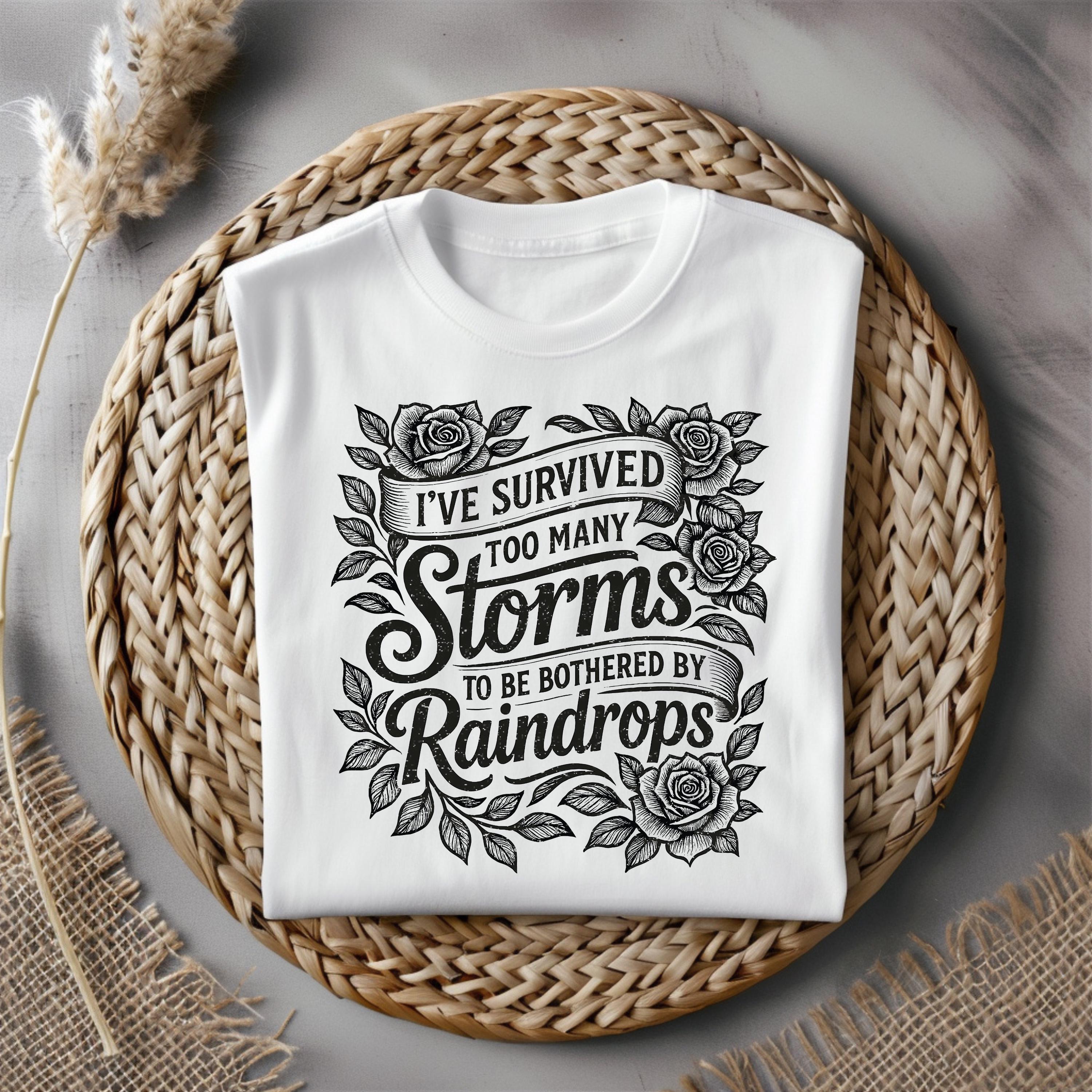 I've Survived Too Many Storms to Be Bothered by Raindrops PNG SVG ...