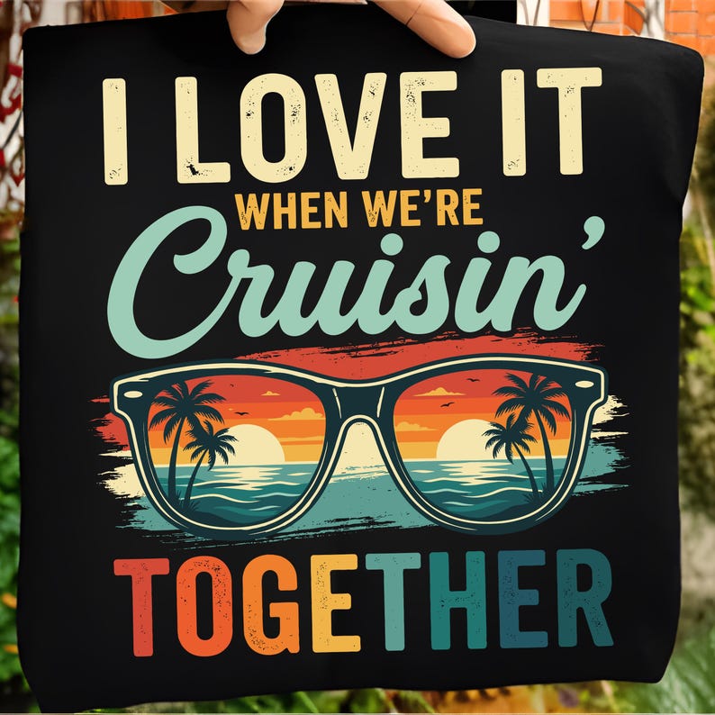 I Love It When We're Cruisin' Together Png (9 Designs), Family Vacation ...