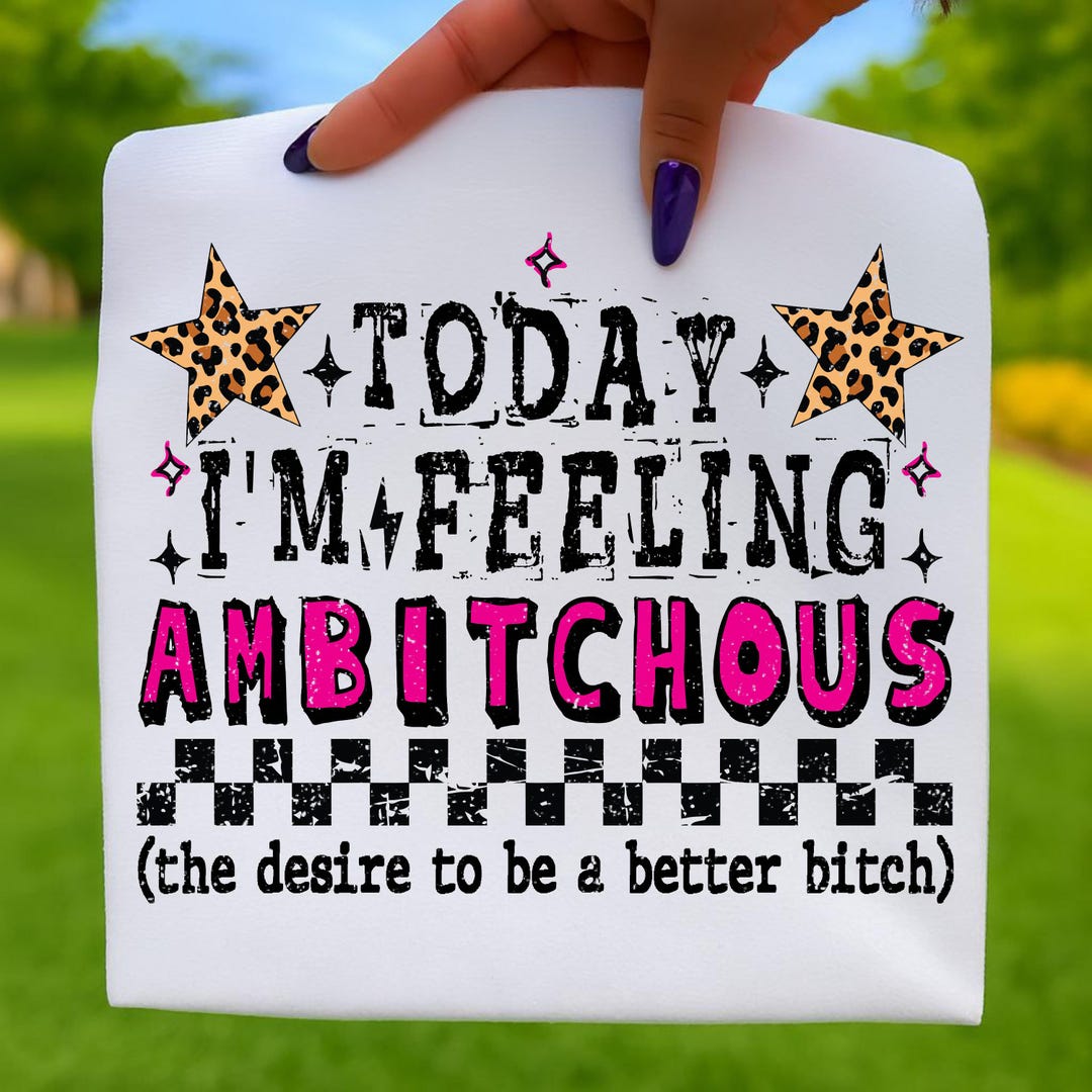 Today I'm Feeling Ambitchous Png, Funny Rude Sarcastic Women Shirt ...