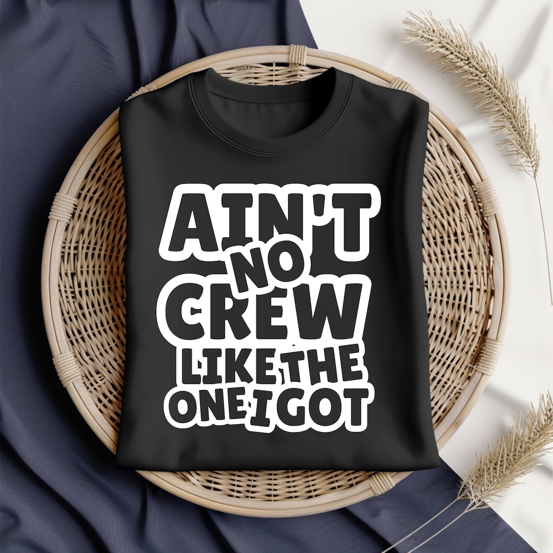 Ain't No Crew Like the One I Got SVG PNG: T-shirt Design (digital ...