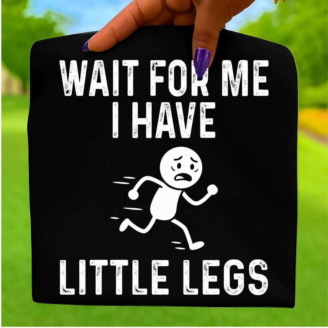Wait for Me I Have Little Legs Svg Png, Cute Digital Design,funny Short ...
