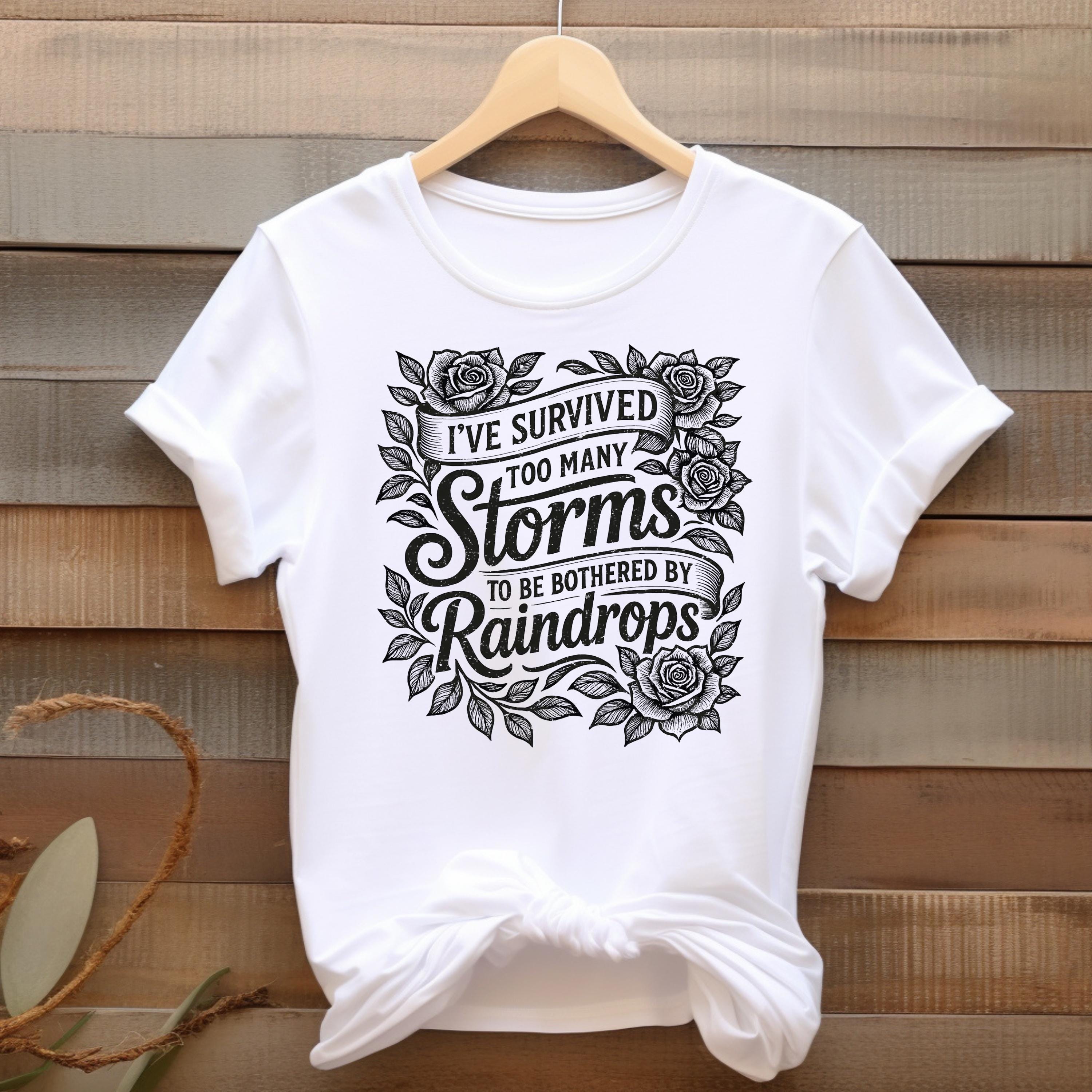 I've Survived Too Many Storms to Be Bothered by Raindrops PNG SVG ...