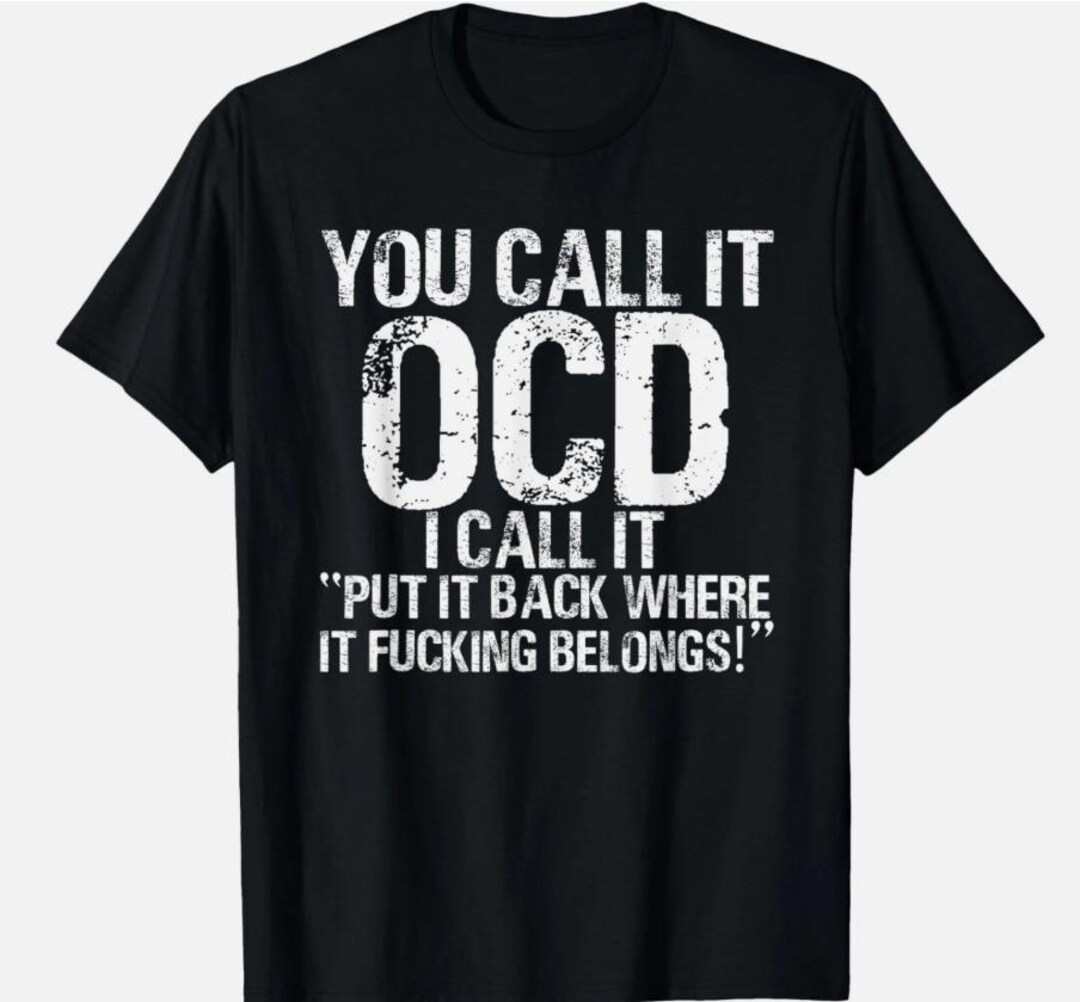 You Call It OCD I Call It Put It Back Funny Unisex T-shirt London ...