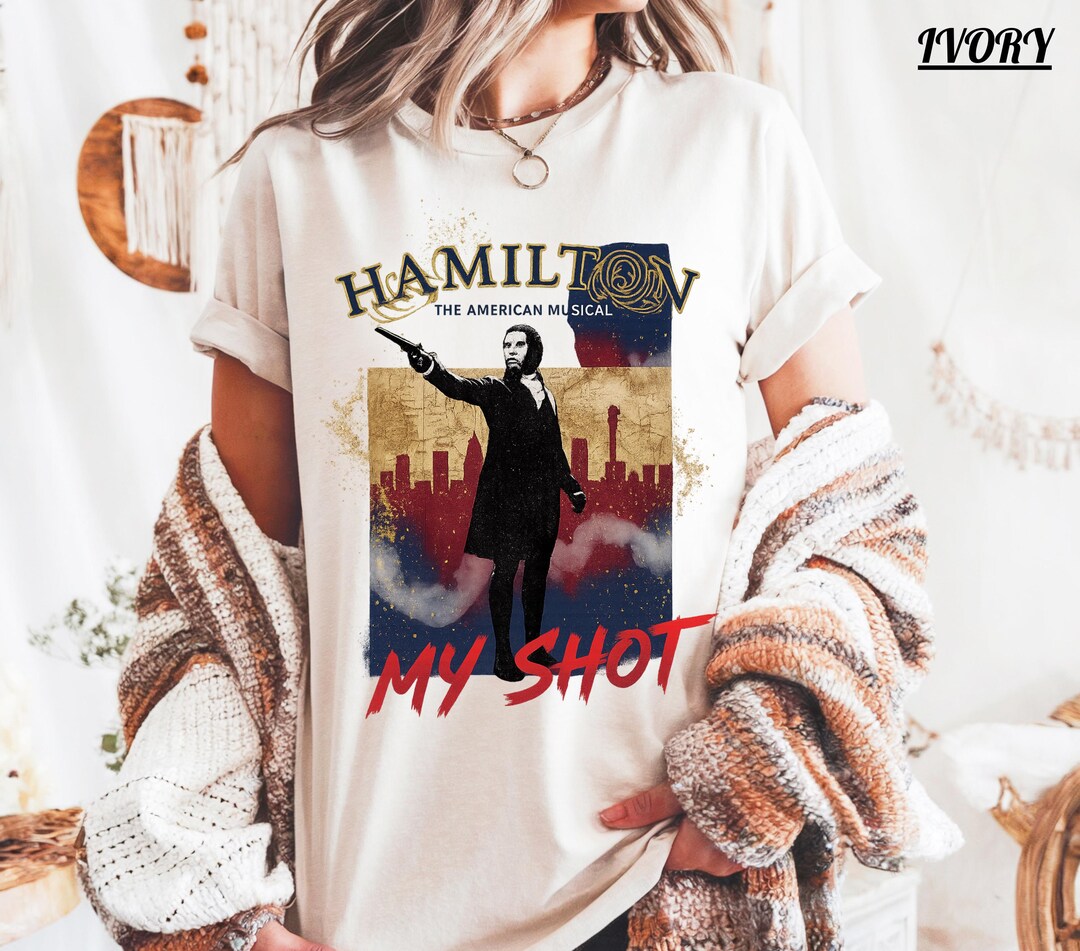 Hamilton My Shot T-shirt – Comfort Colors Broadway Musical Tee ...