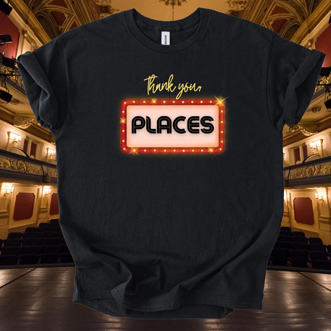 Thank You, PLACES Tee V2, Actor Actress Tee Shirt, Gift for Thespians ...