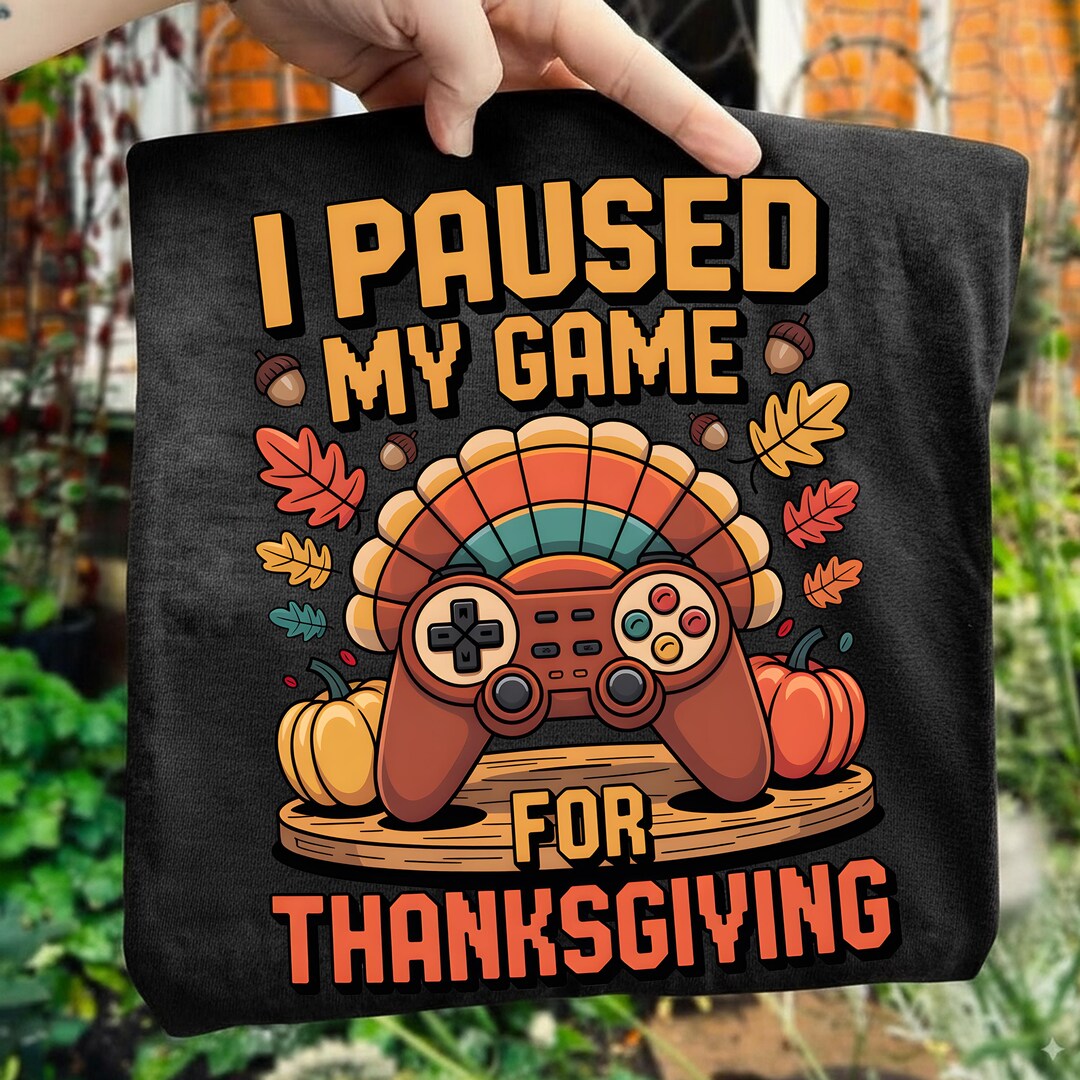 I Paused My Game for Thanksgiving PNG, Funny Thanksgiving, Cool Turkey ...