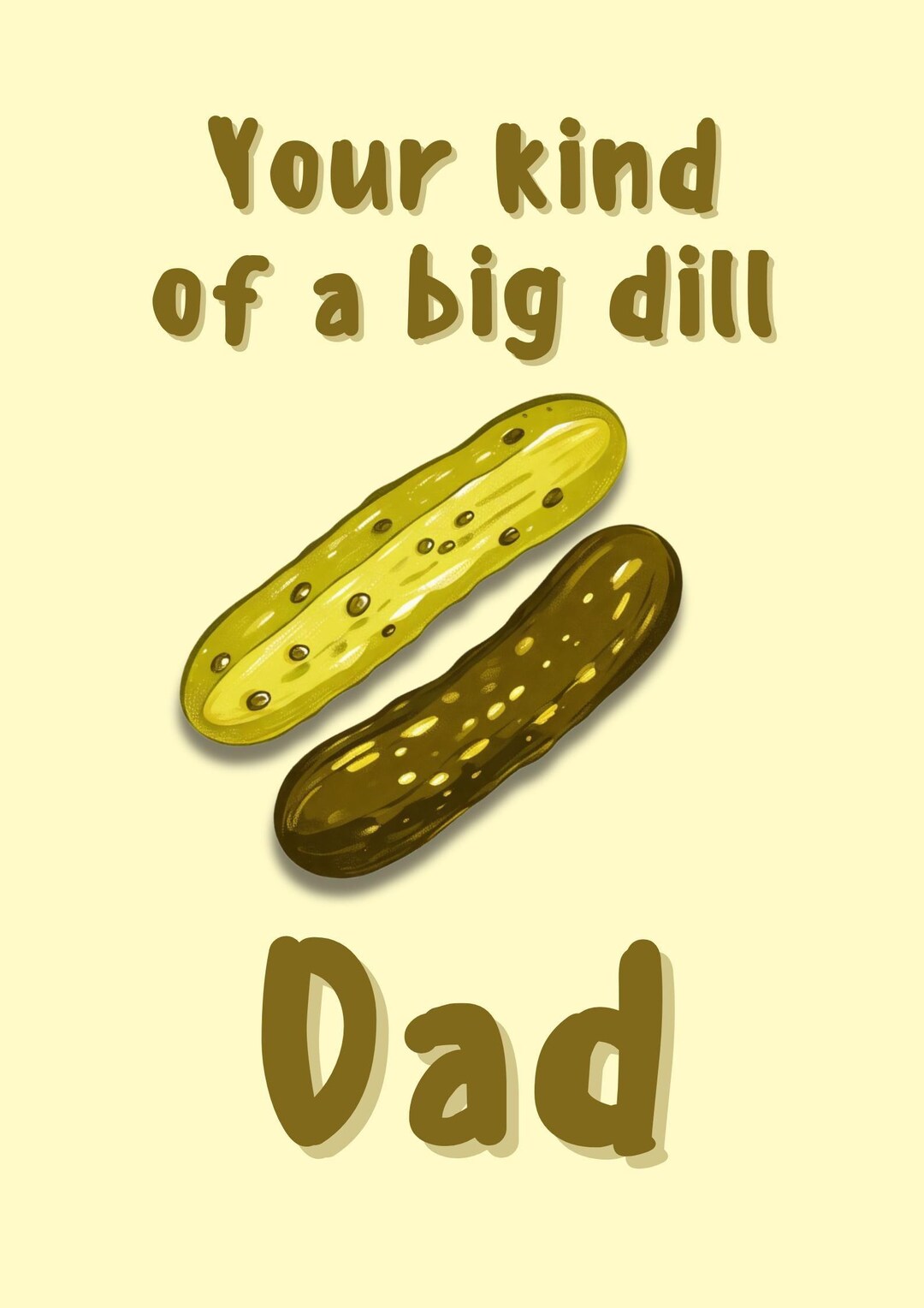 Funny Father’s Day Pun Poster “you're Kind of a Big Dill, Dad” Pickle ...