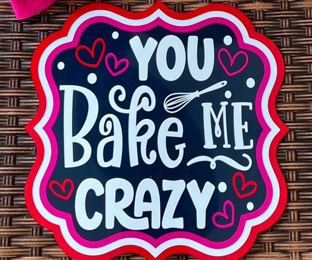 Valentine You Bake Me Crazy Wreath Metal Sign #1558, Wreath Attachment ...