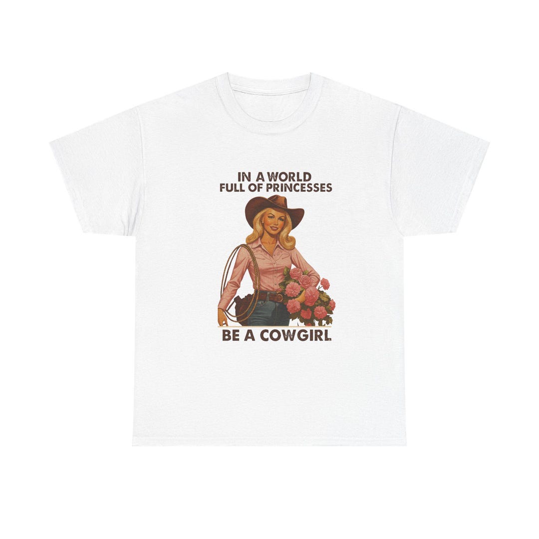 Cowgirl T Shirt in a World Full of Princesses Be a Cowgirl Retro ...