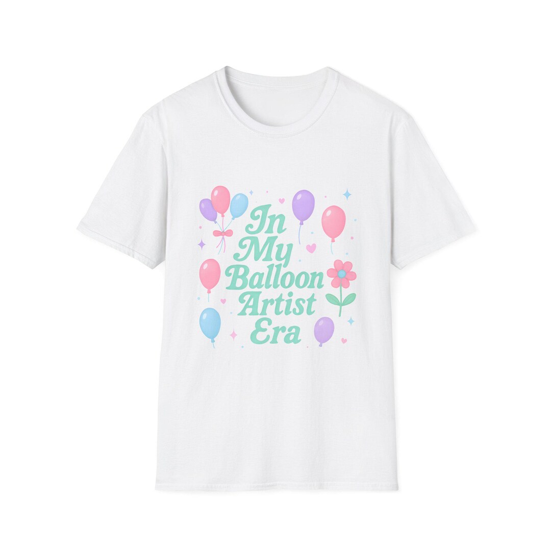 In My Balloon Artist Era Unisex T-shirt, Fun Graphic Tee, Birthday Gift ...