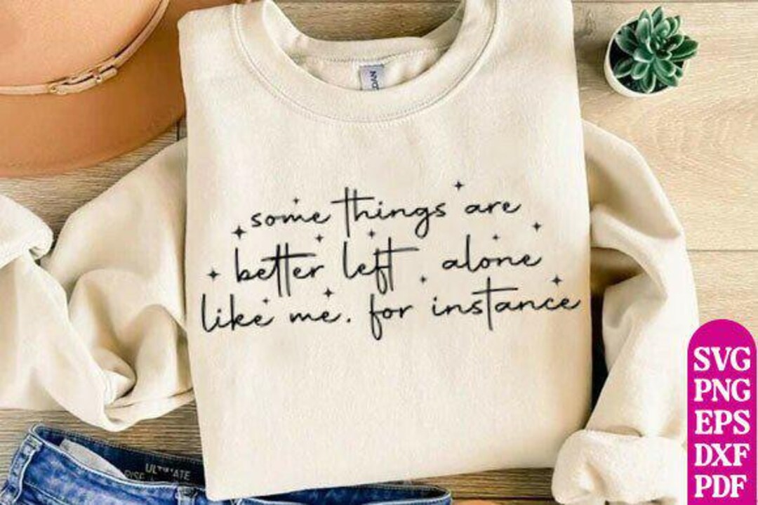 Some Things Are Better Left Alone Svg - Etsy