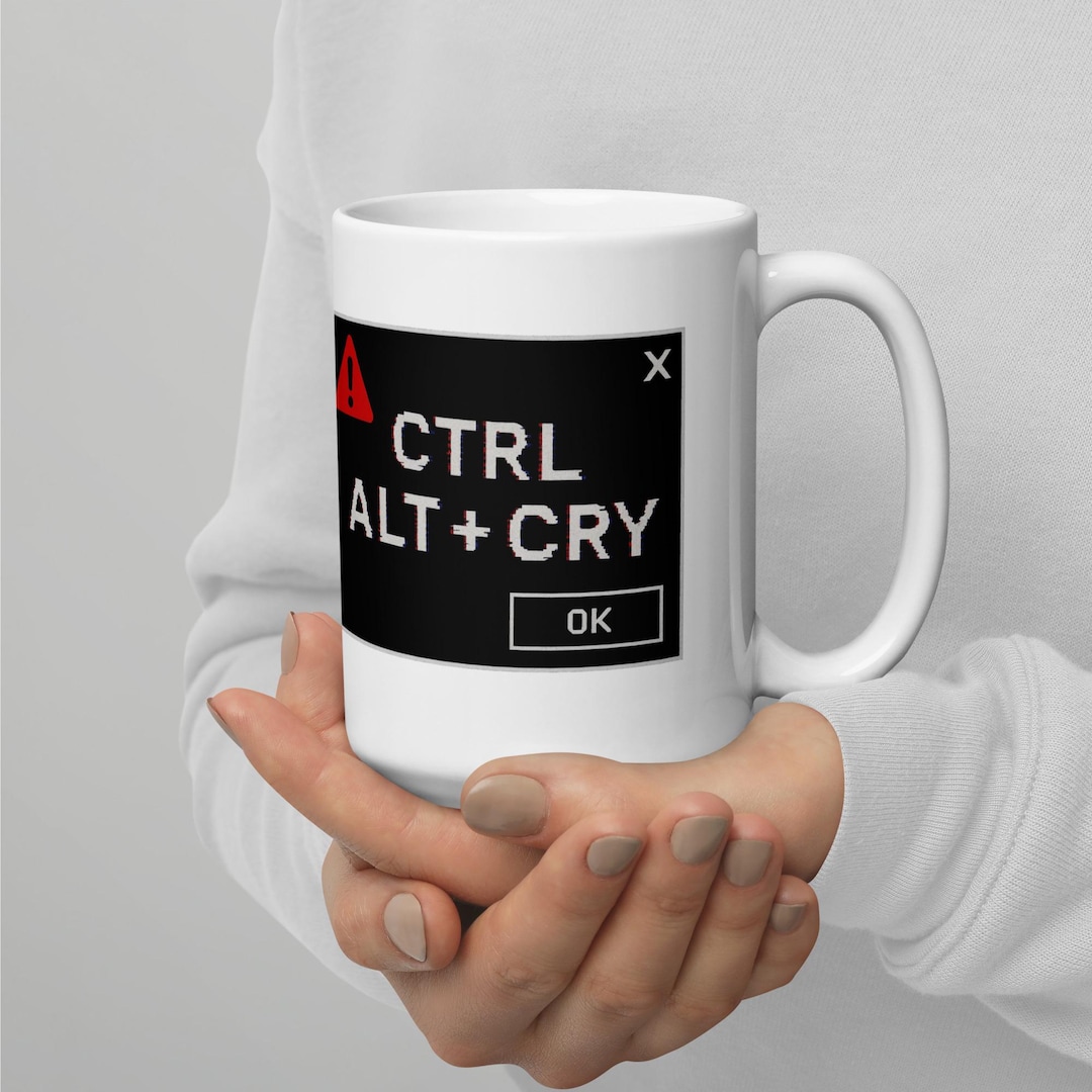 CTRL ALT CRY – Glitch Warning Design | Funny Tech Meltdown Mug or ...