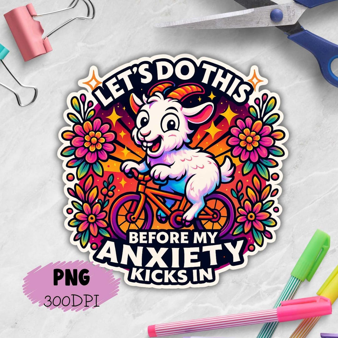 Funny Goat Anxiety PNG Sticker • Let’s Do This Before My Anxiety Kicks ...