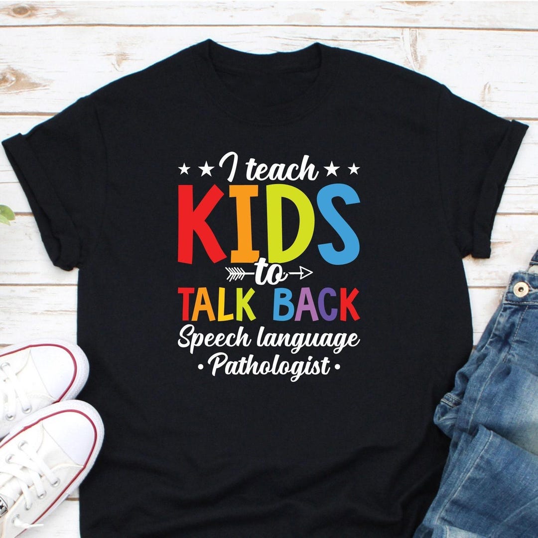 I Teach Kids to Talk Back Shirt, Speech Therapy Shirt, Speech Therapist ...