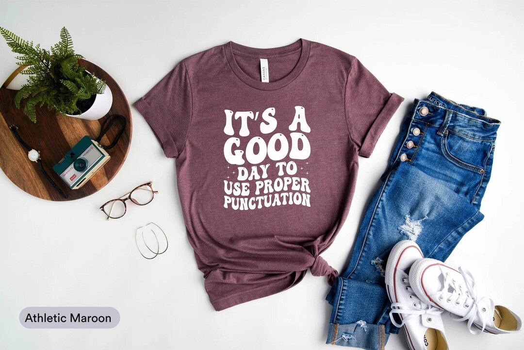 It's A Good Day to Use Proper Punctuation Shirt, English Teacher Shirt ...