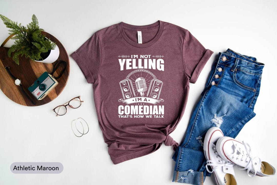 I'm Not Yelling I'm A Comedian That's How We Talk Shirt, Entertainer ...