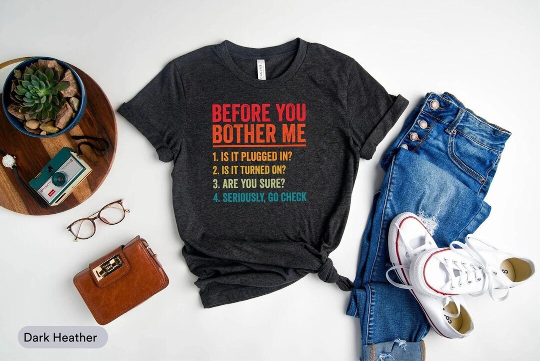 Before You Bother Me Shirt, Tech Support Shirt, Techies Day Shirt ...