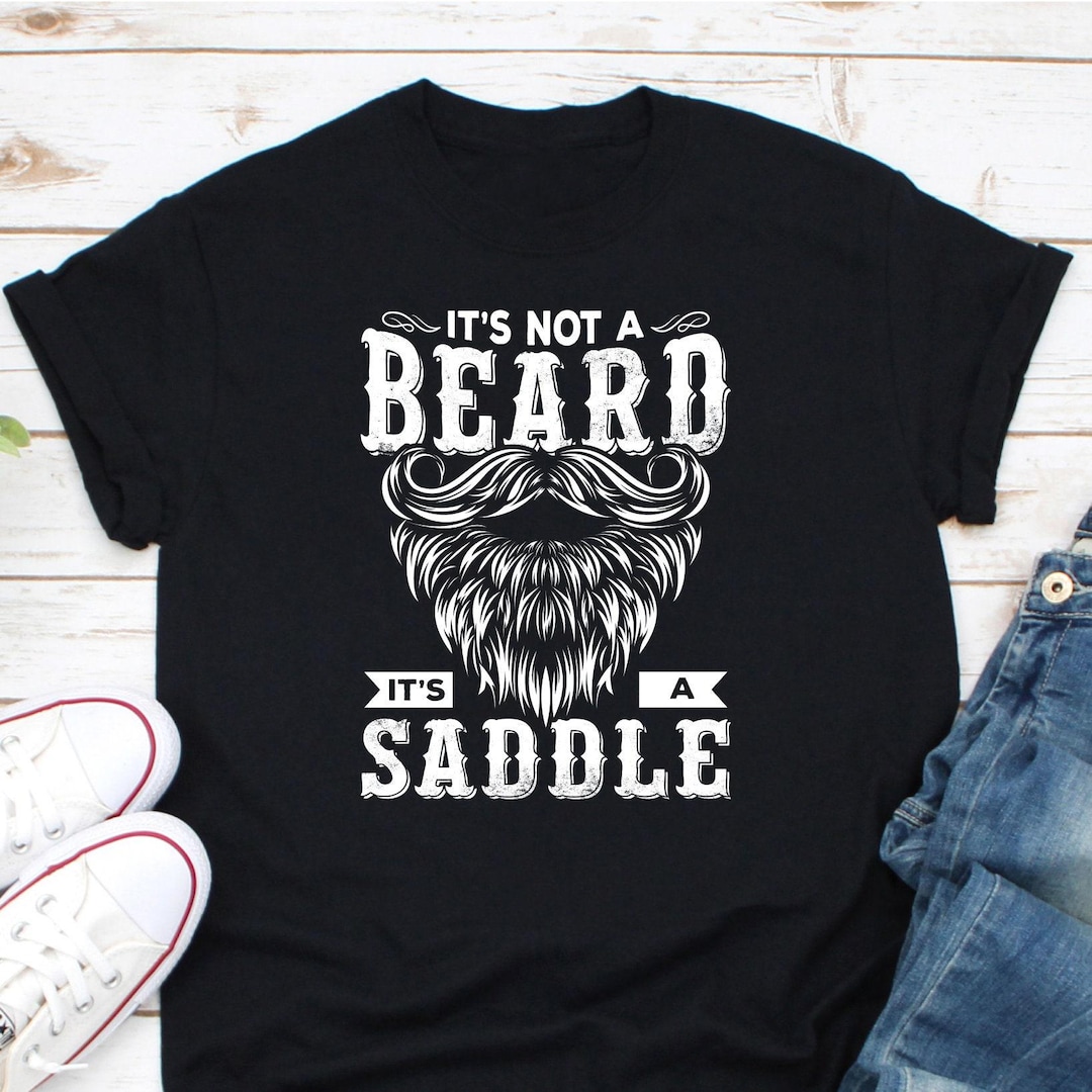 It’s Not A Beard It’s A Saddle Shirt, Beard Shirt, Funny Beard Shirt ...