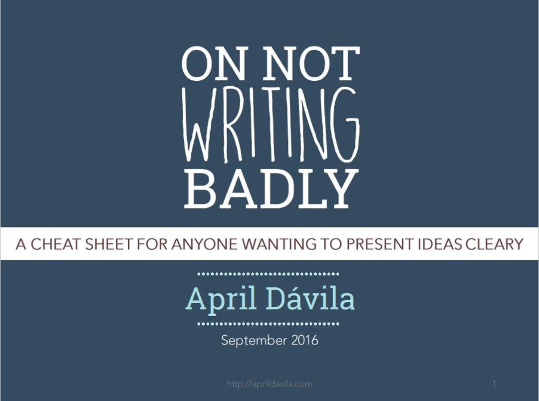 On Not Writing Badly: A Cheat Sheet for Anyone Wanting to Present Ideas ...