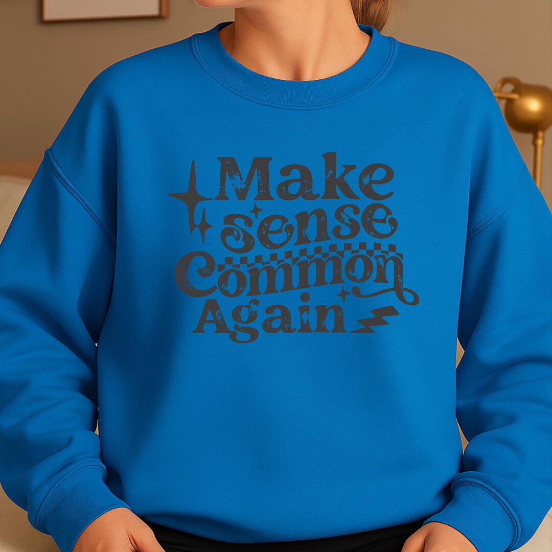 Make Sense Again Sweatshirt, Question People, Don't Get It, Sarcastic ...