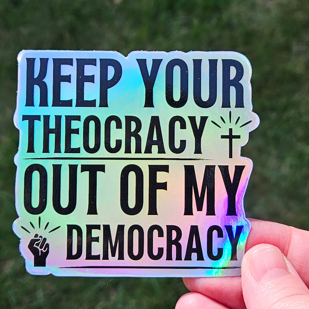 Keep Your Theocracy Out of My Democracy Sticker, Politics Holographic ...