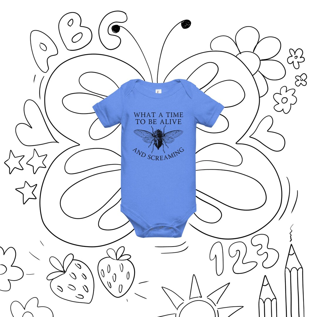 Baby Cicada One Piece Bodysuit, What a Time to Be Alive and Screaming ...