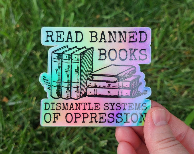 Read Banned Books Sticker, Dismantle Systems of Oppression Holographic ...