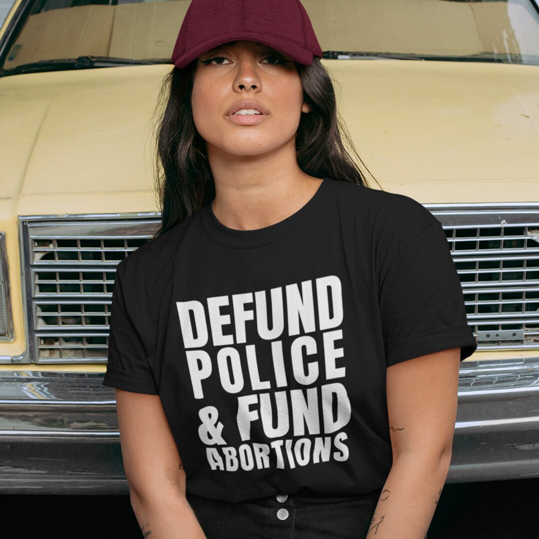 Defund Police and Fund Abortions Shirt, Anti Police Shirt, Pro Choice ...