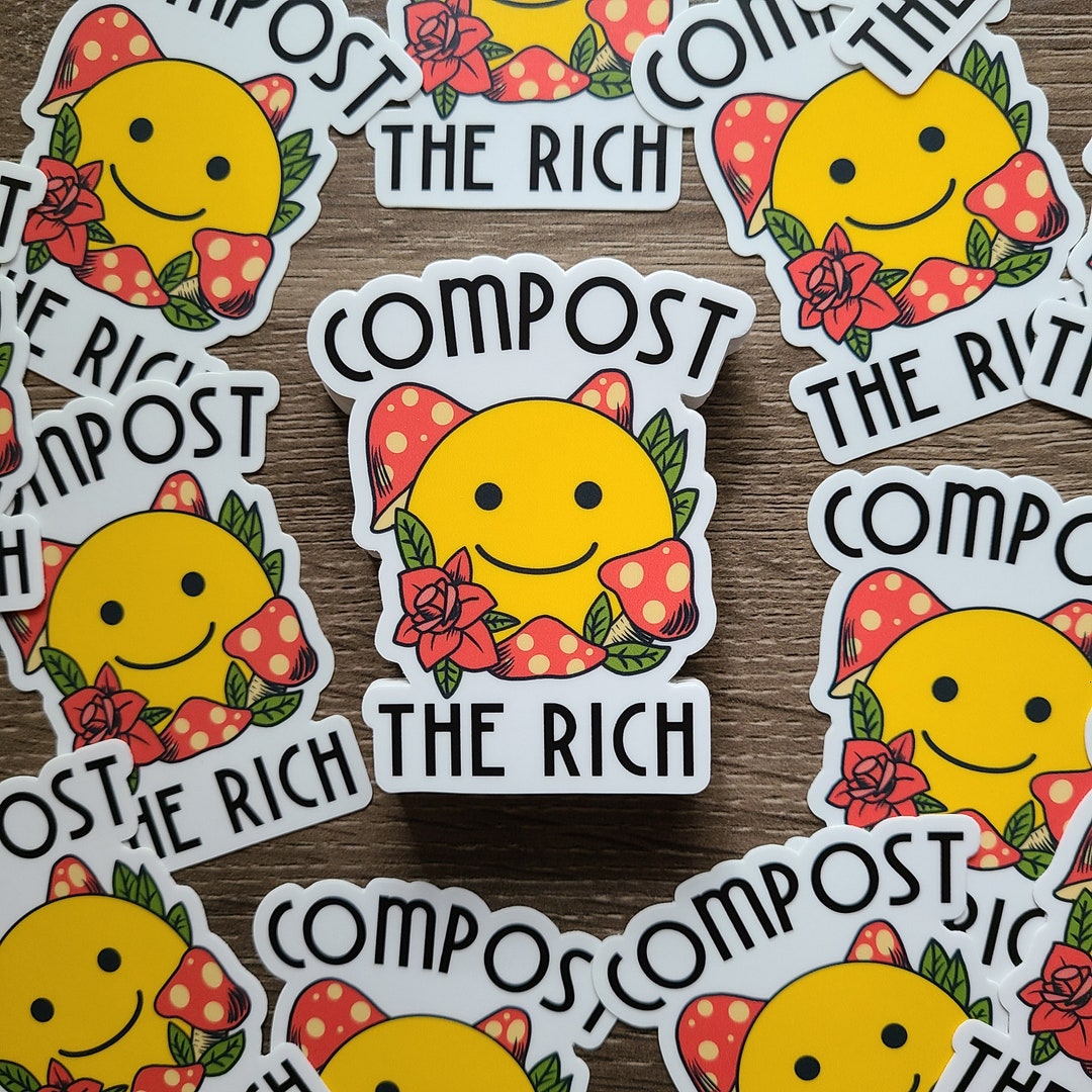 Compost the Rich Sticker, Eat the Rich Sticker, Tax the Rich, Mushroom ...