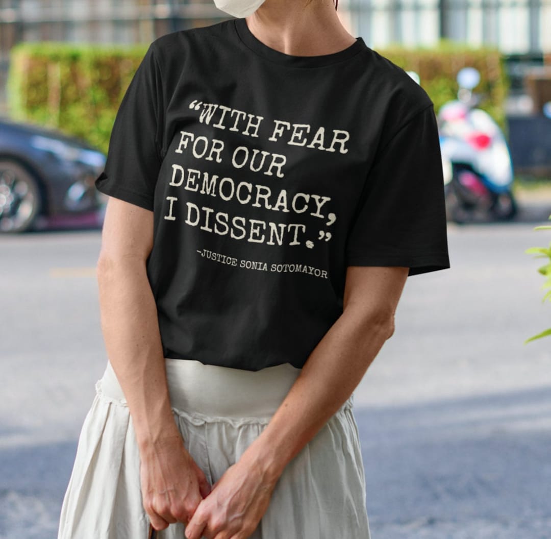 With Fear for Our Democracy I Dissent Shirt, Justice Sonia Sotomayor ...