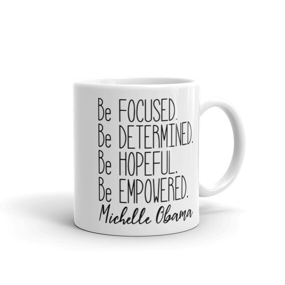 Michelle Obama Coffee Mug Be Focused Be Determined Be Hopeful | Etsy