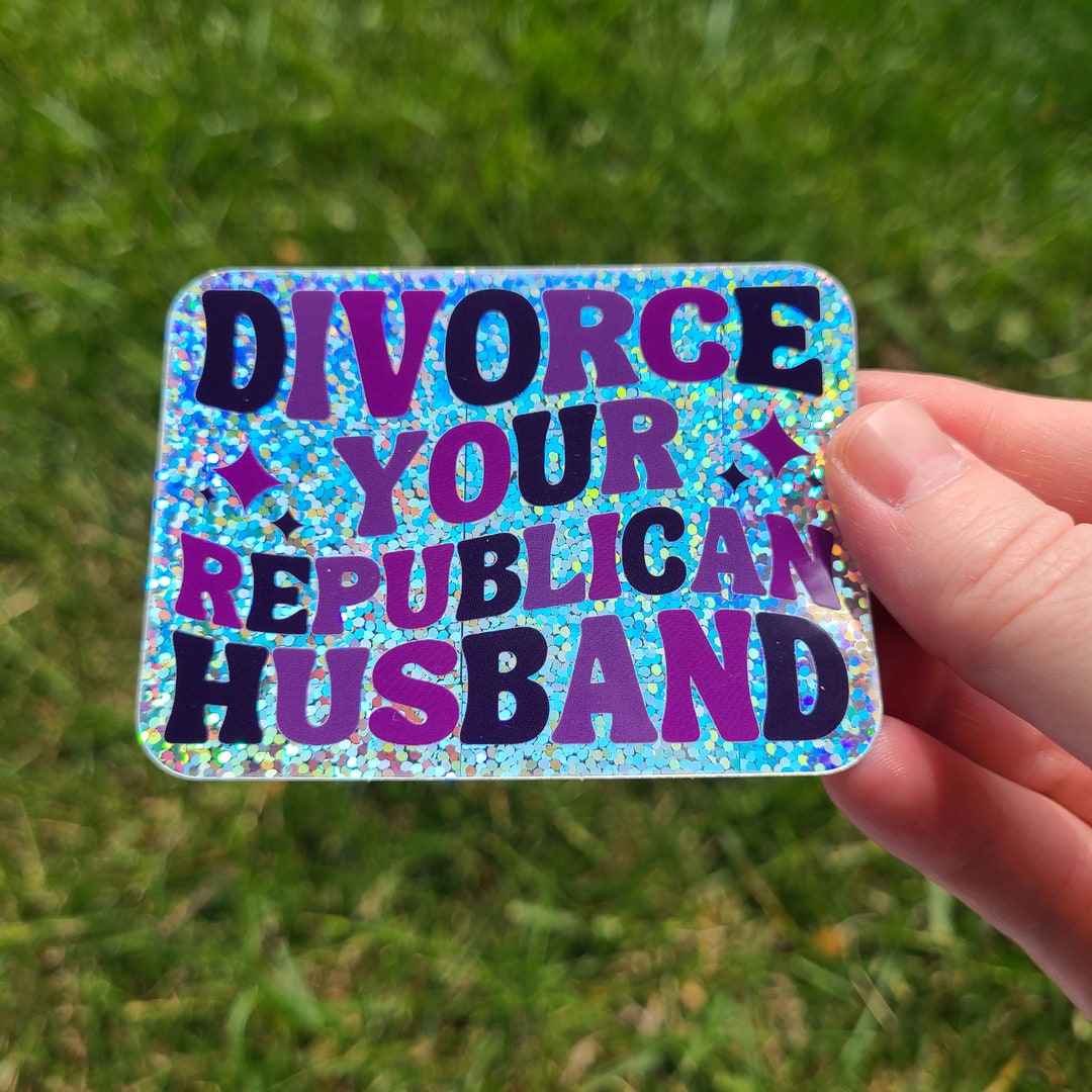 Divorce Your Republican Husband Glitter Sticker, Funny Feminist Sticker ...