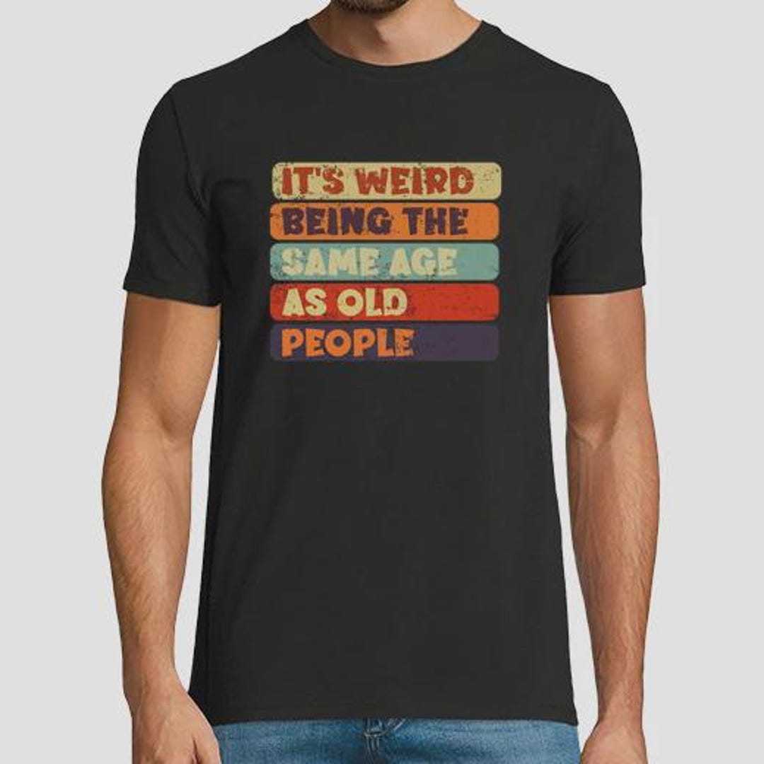 Funny "same Age as Old People" Graphic T-shirt - Etsy