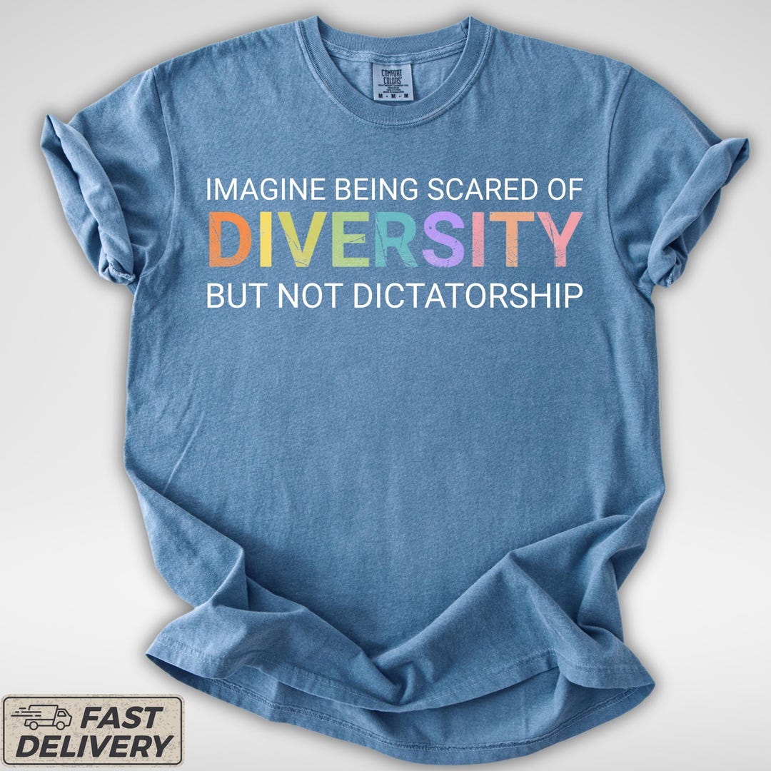 Imagine Being Scared of Diversity Comfort Colors Shirt: Social Justice ...