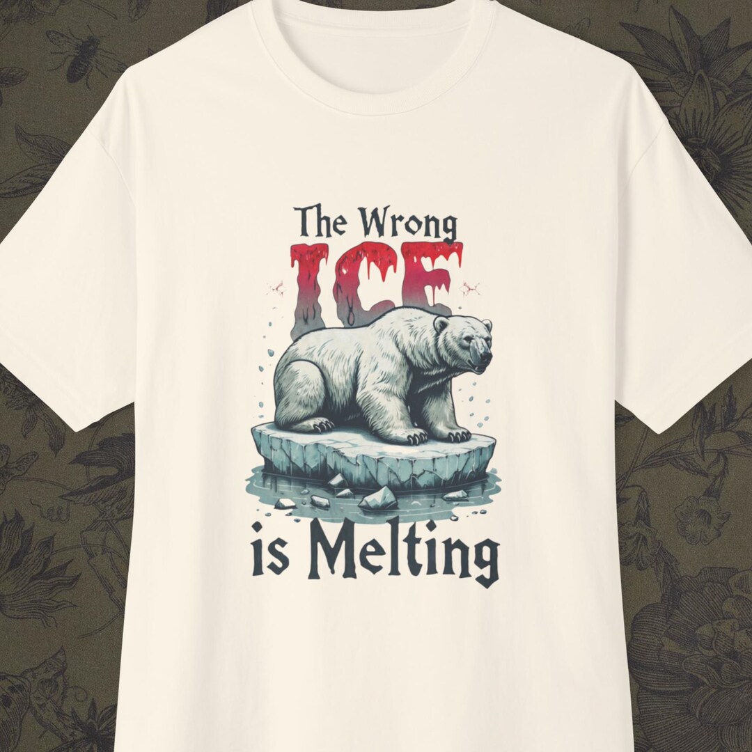 The Wrong Ice is Melting T-shirt | Polar Bear Climate Graphic Tee - Etsy