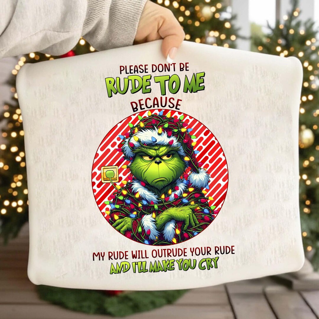 Please Dont Be Rude to Me Png, Mean Green Christmas PNG, Funny Holiday ...