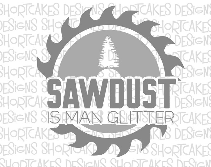 Sawdust Is Man Glitter Svg File Cricut File Silhouette File Svg