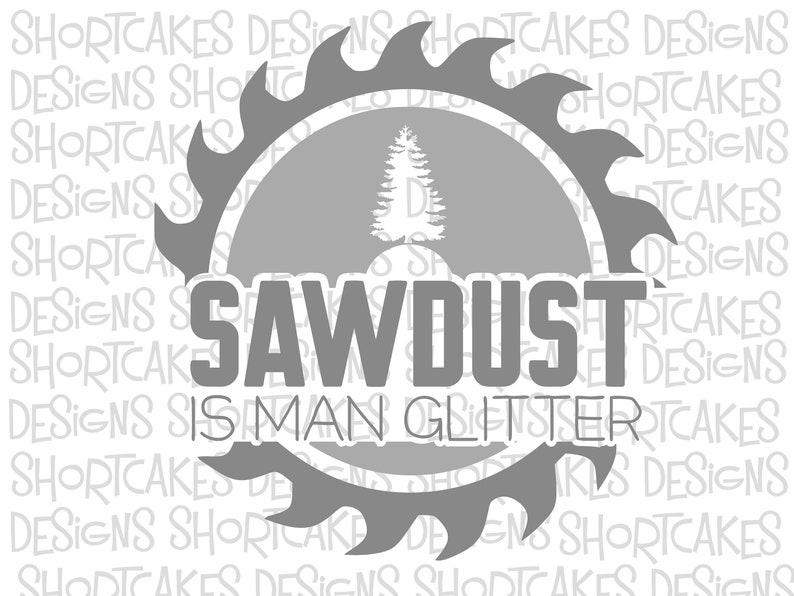 Sawdust Is Man Glitter Saw Blade Digital Download Etsy