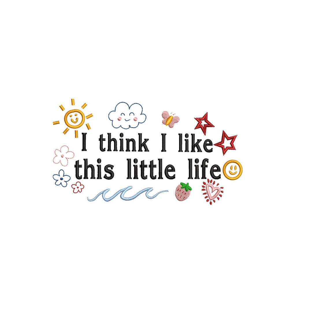 I Think I Like This Little Life Embroidery Design, Positive Quote ...