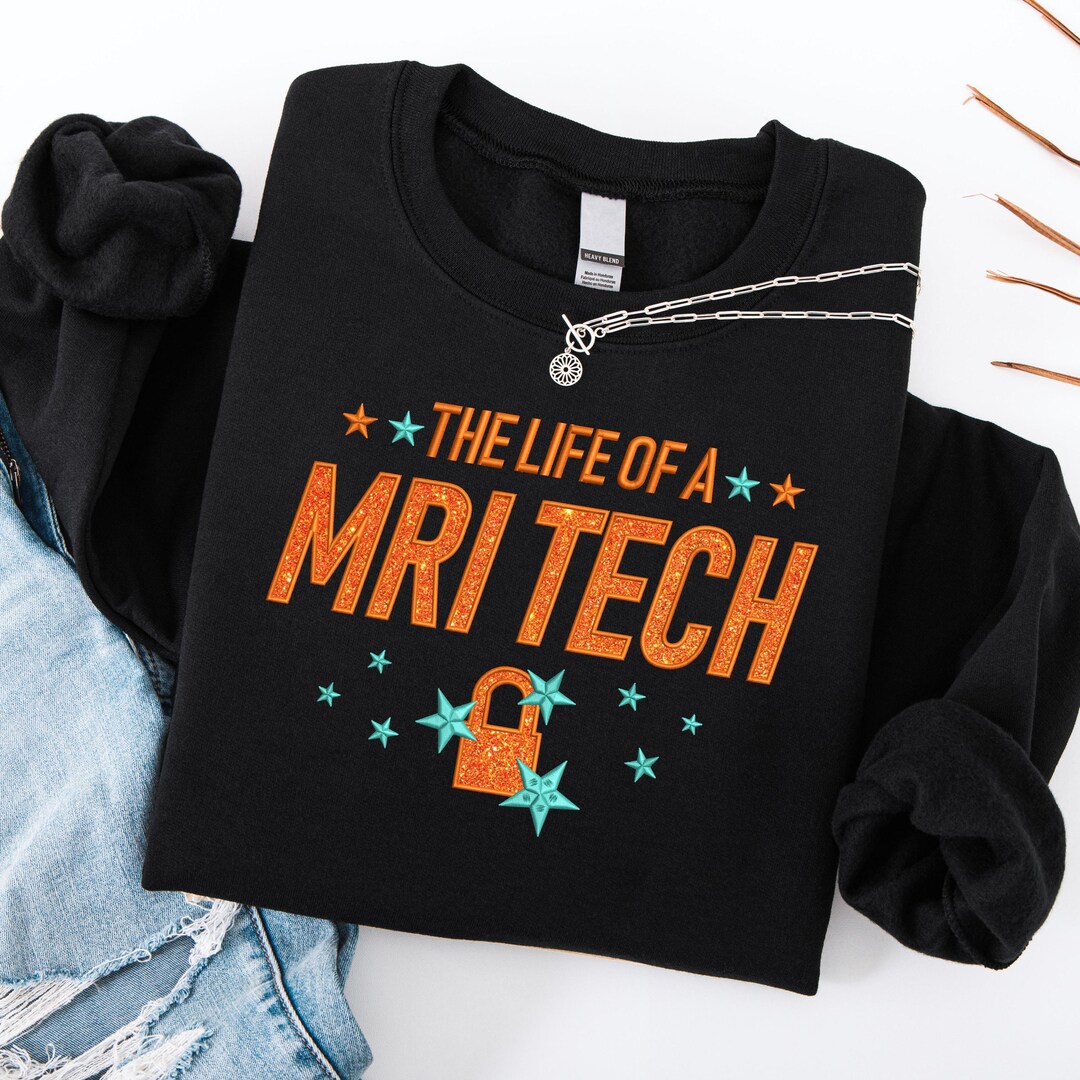 Embroidered the Life of a MRI Tech Shirt, Orange Glitter Sweatshirt ...