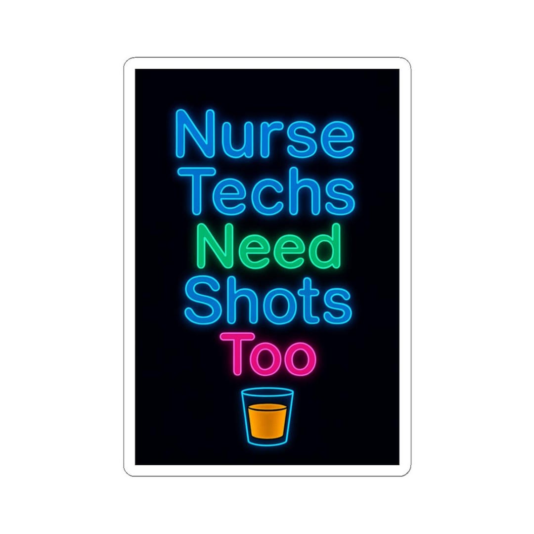 Nurse Techs Need Shots Too Kiss-cut Stickers, Nursing Gifts, Health ...